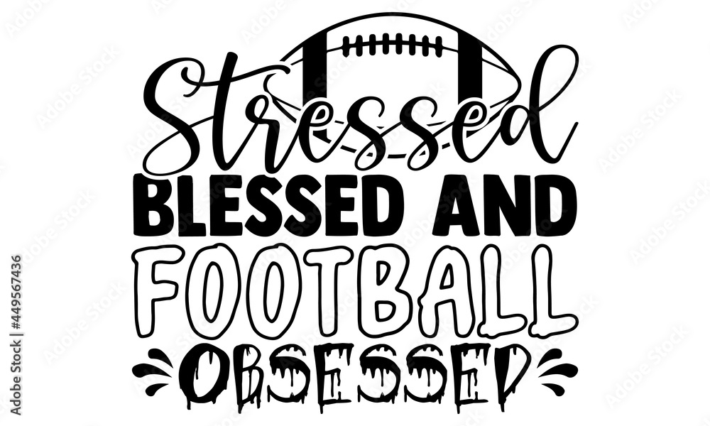 Stressed blessed and football obsessed- Football t shirts design, Hand ...