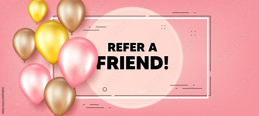 Refer a friend text. Balloons frame promotion banner. Referral program ...