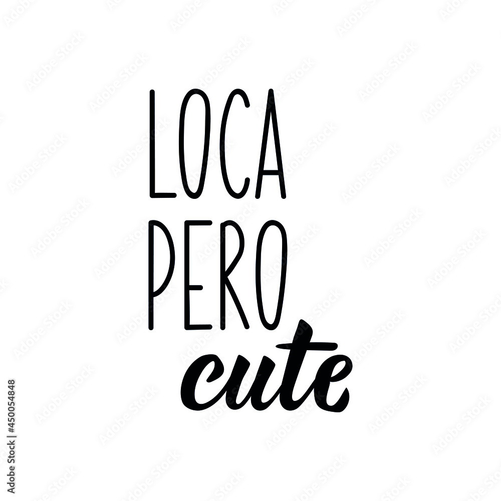 Loca Pero Cute Lettering Translation From Spanish Crazy But Cute loca-pero-cute-lettering-translation-from-spanish-crazy-but-cute