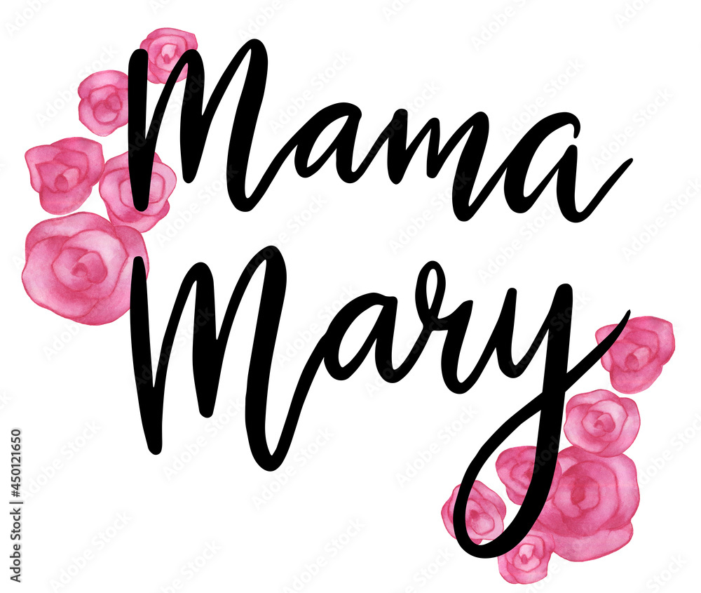 Handwritten text Mama Mary. Watercolor pink roses . Religious symbol of ...