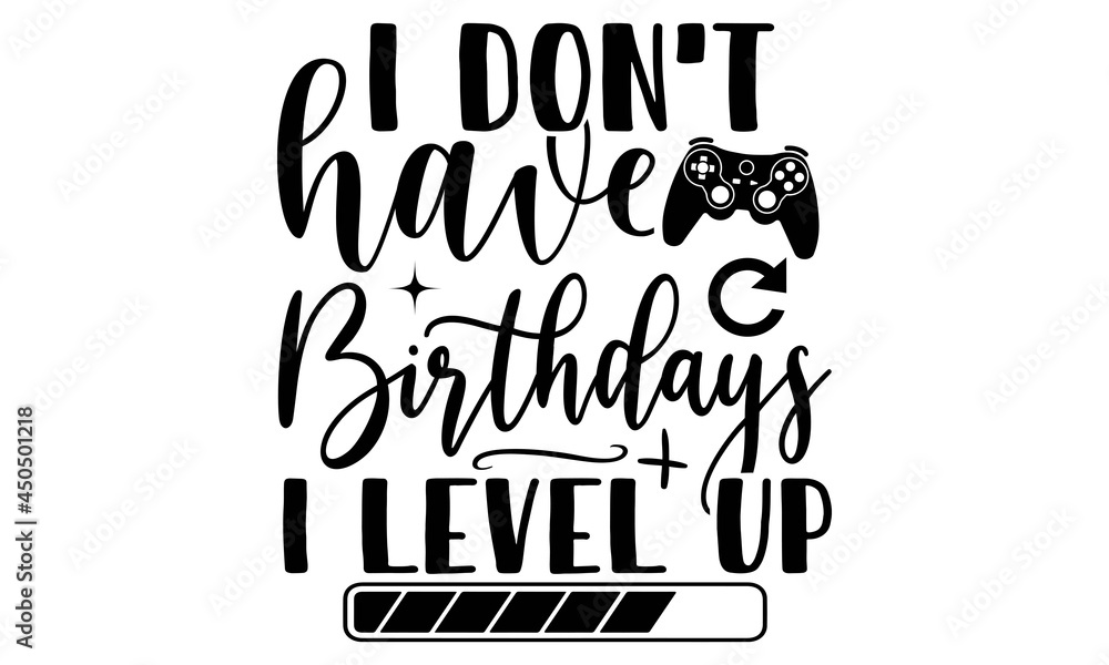 I don't have birthdays i level up SVG, Gamer Svg Bundle Printable ...