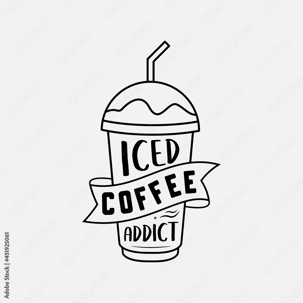 iced coffee addict lettering vector illustration, motivational quote ...