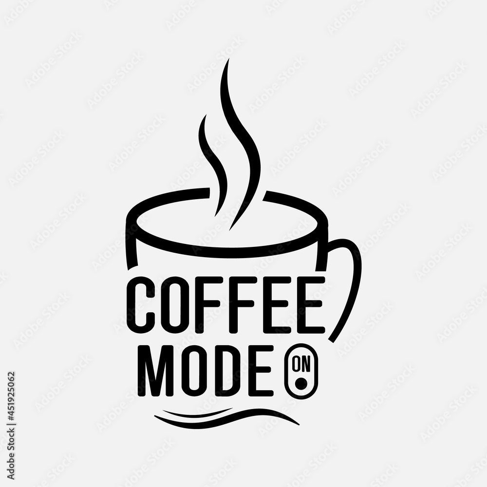 coffee mode on lettering vector illustration, motivational quote with ...
