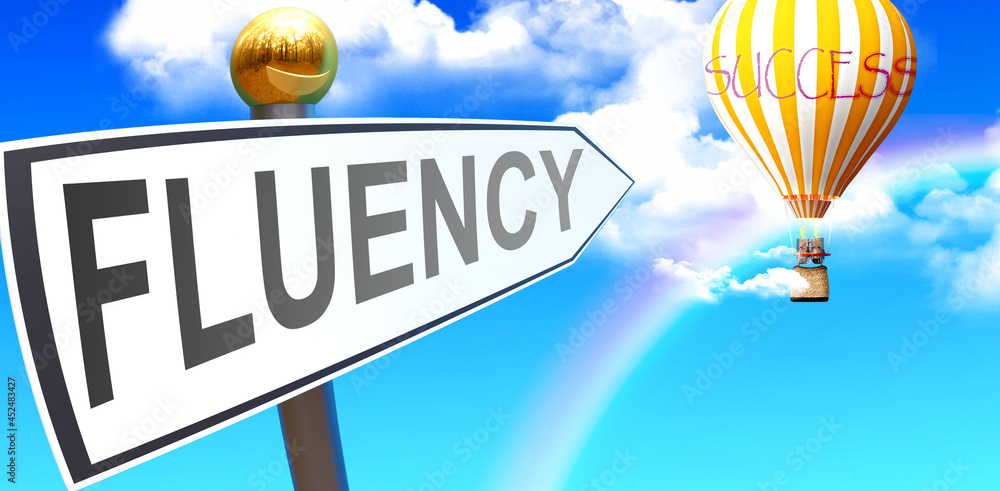 Fluency leads to success - shown as a sign with a phrase Fluency ...