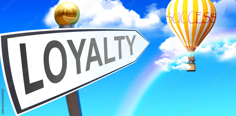 Loyalty leads to success - shown as a sign with a phrase Loyalty ...