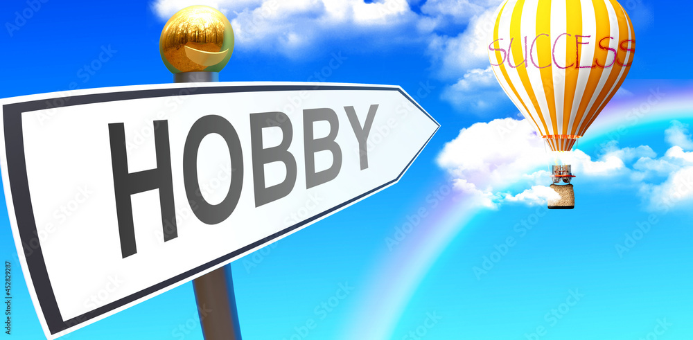 Hobby leads to success - shown as a sign with a phrase Hobby pointing ...