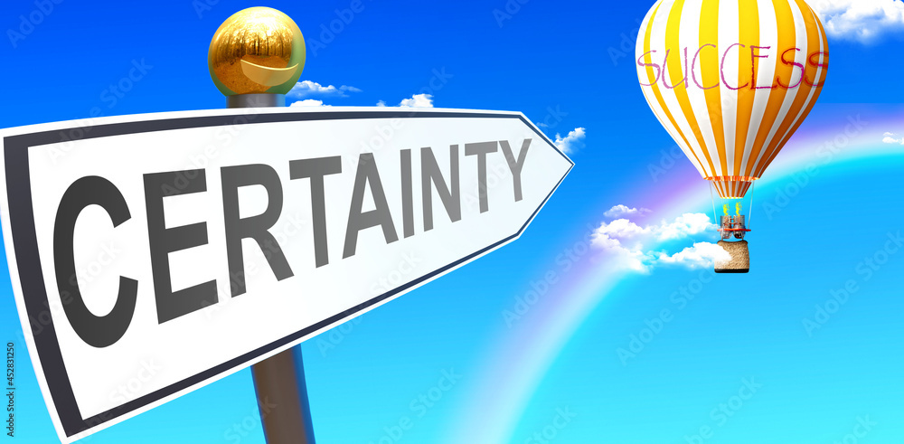 Certainty leads to success - shown as a sign with a phrase Certainty ...