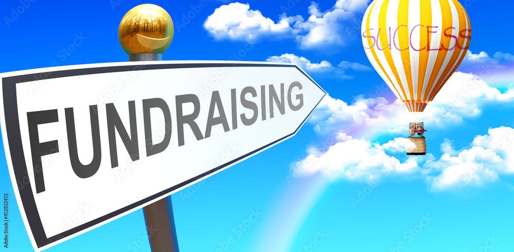 Fundraising leads to success - shown as a sign with a phrase ...