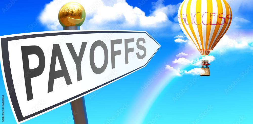 Payoffs leads to success - shown as a sign with a phrase Payoffs ...