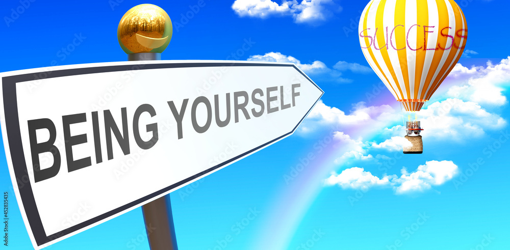 Being yourself leads to success - shown as a sign with a phrase Being ...