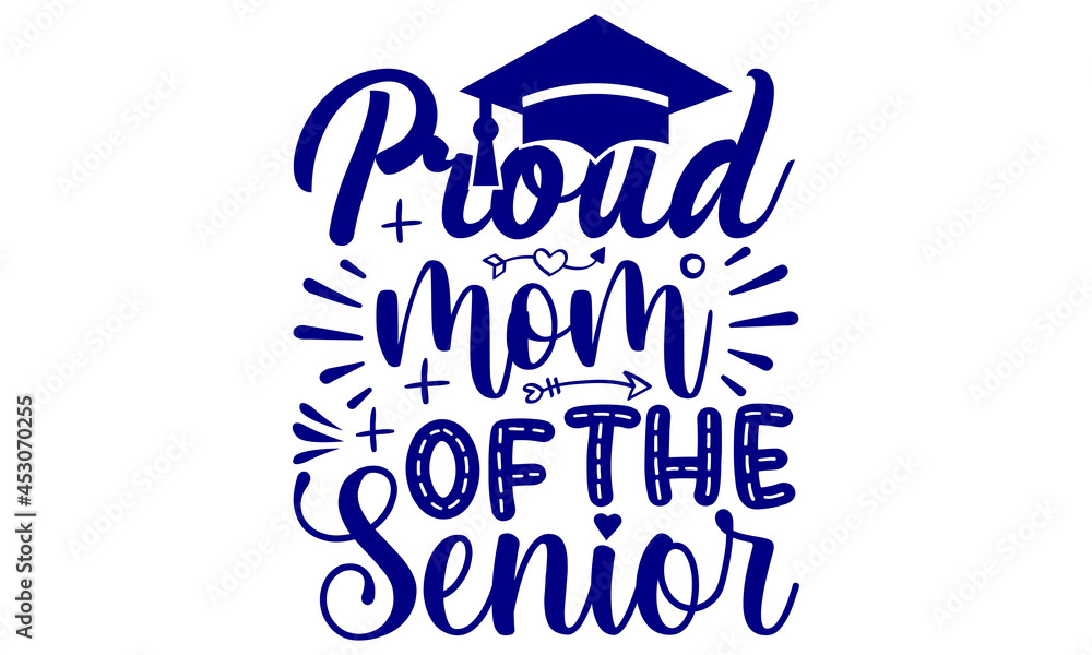 Proud mom of the senior SVG, Graduate SVG, Mom, Dad, Grandpa, Grandma ...