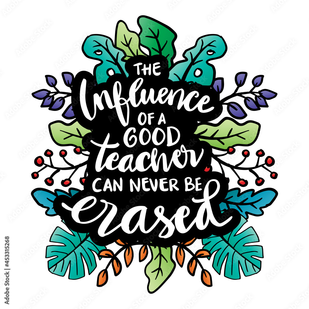 The influence of a good teacher can never be erased hand lettering ...