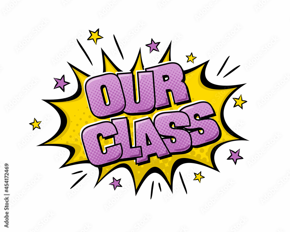 Comic Our Class Logo. Cartoon explosion with stars in pop art style ...