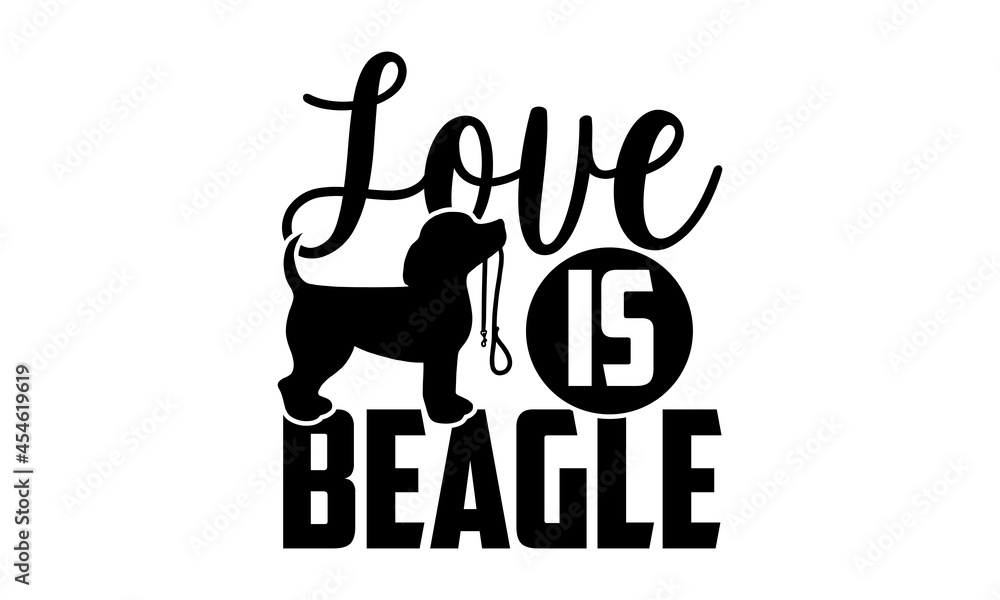 Love is beagle - Beagle Dog t shirt design, Hand drawn lettering phrase ...