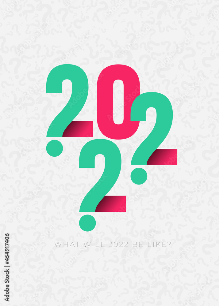 What will 2022 be like. Question mark. A question mark about the ...