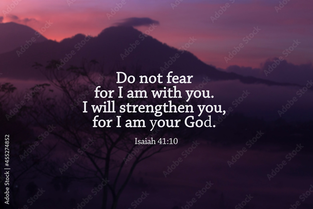Bible verse inspiraitonal quote - Do not fear for I am with you. I will strengthen you, for I am ...