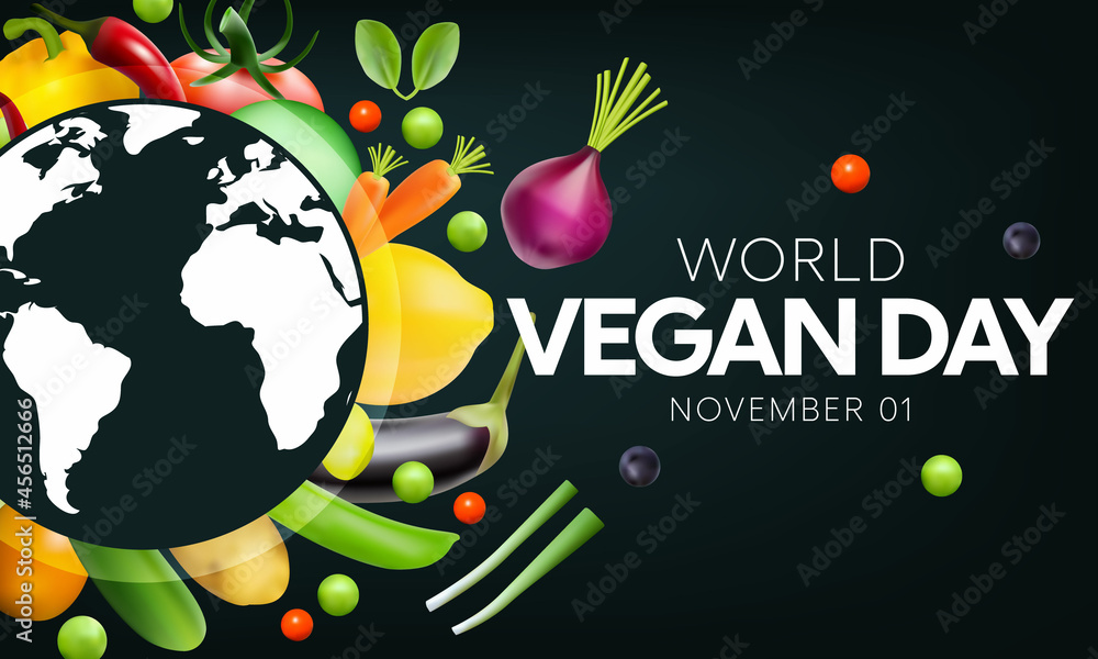 World Vegan day is observed every year on November 1, To promote the ...