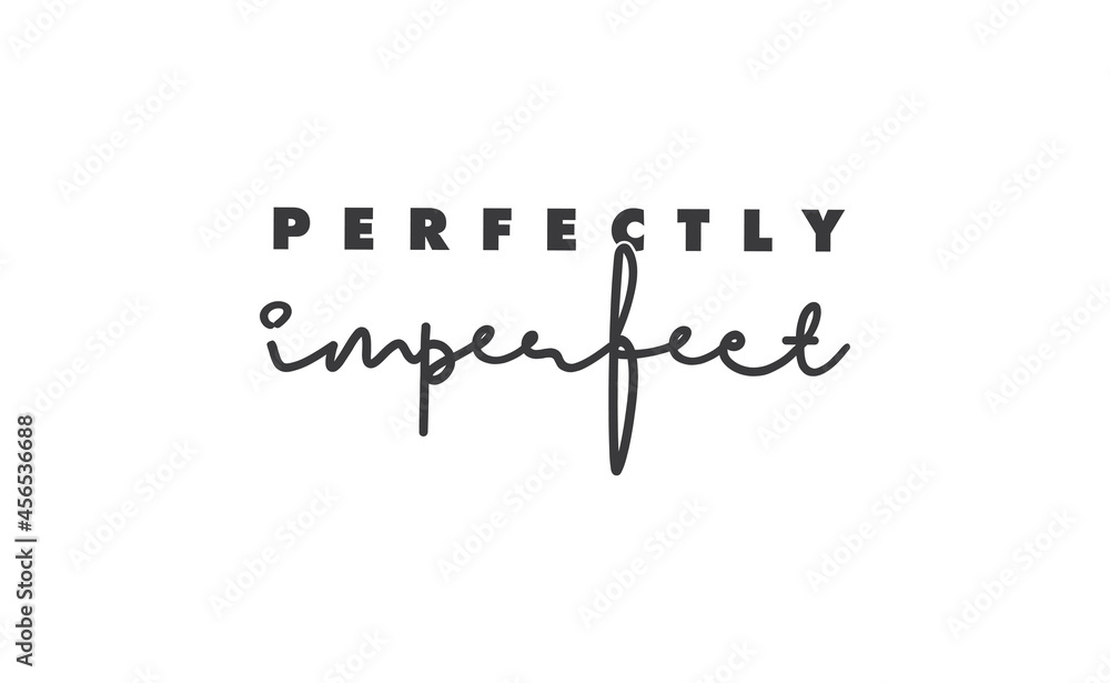 Perfectly imperfect. Life inspirational quote with typography ...