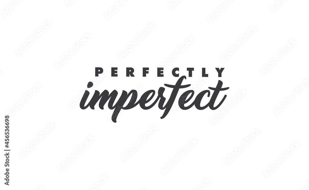 Perfectly imperfect. Life inspirational quote with typography ...