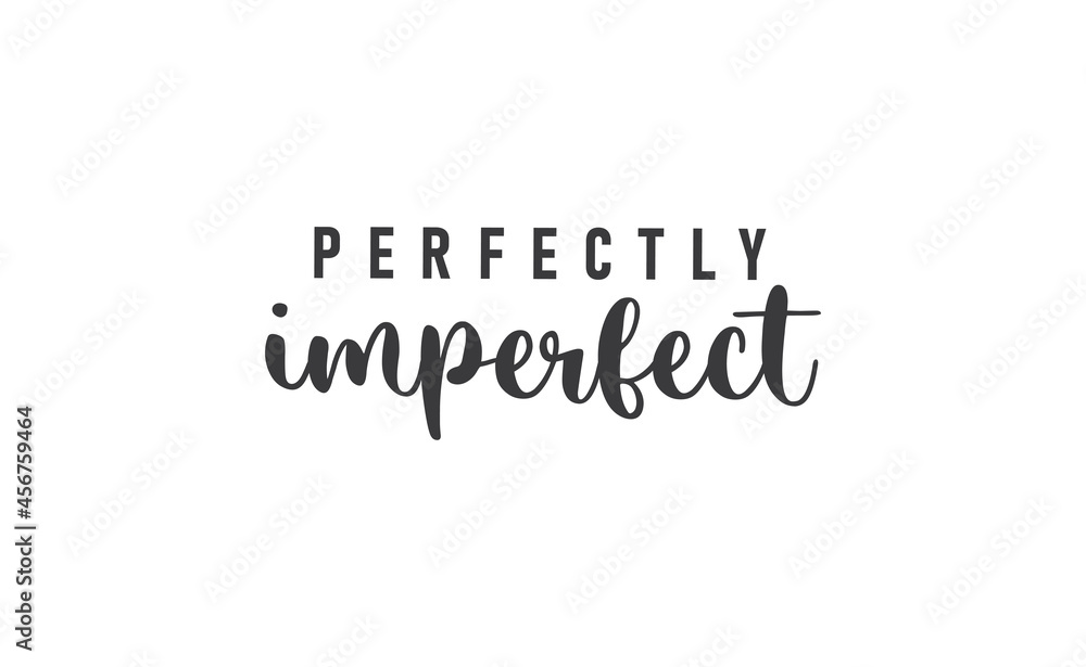 Perfectly imperfect. Life inspirational quote with typography ...