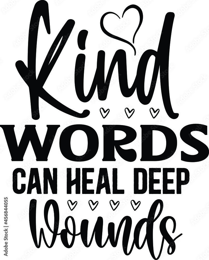Kind Words Can Heal Deep Wounds SVG Cut FIle for Cricut Stock Vector ...