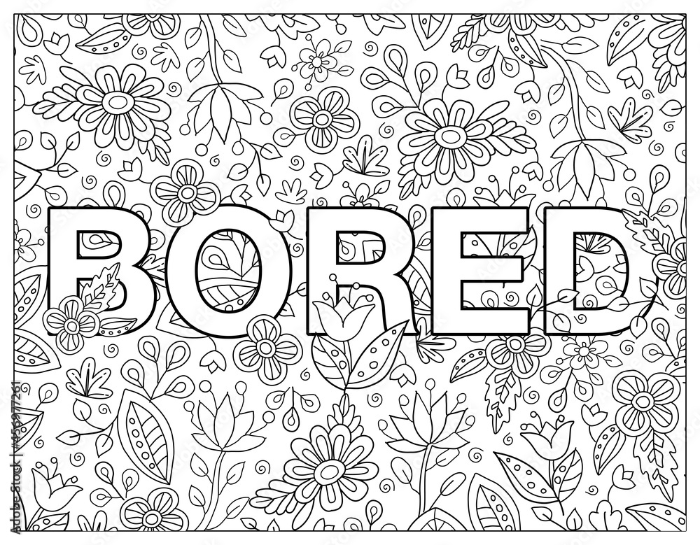 Bored. Cute hand drawn coloring pages for kids and adults. Motivational ...