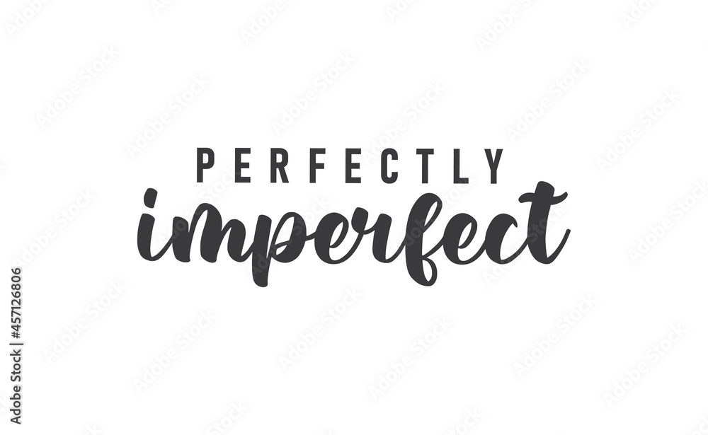 Perfectly imperfect. Life inspirational quote with typography ...
