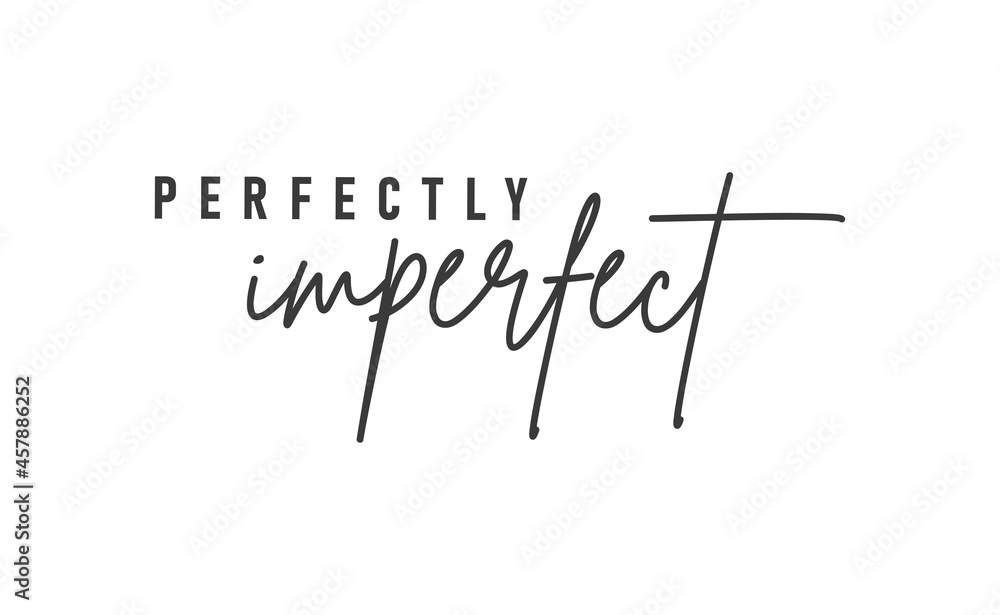 Perfectly imperfect. Life inspirational quote with typography ...