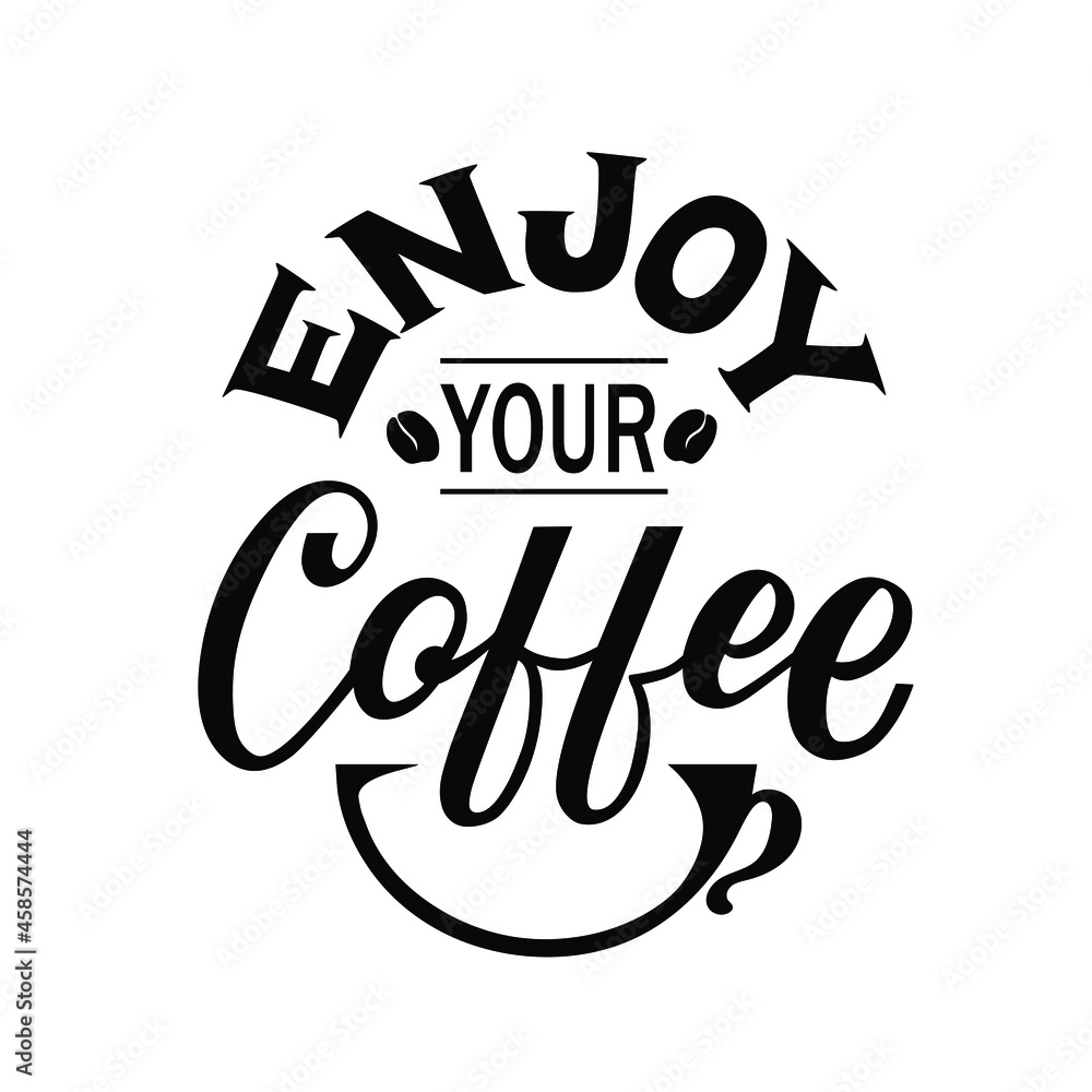 Vector lettering illustration of "Enjoy your Coffee" on white ...