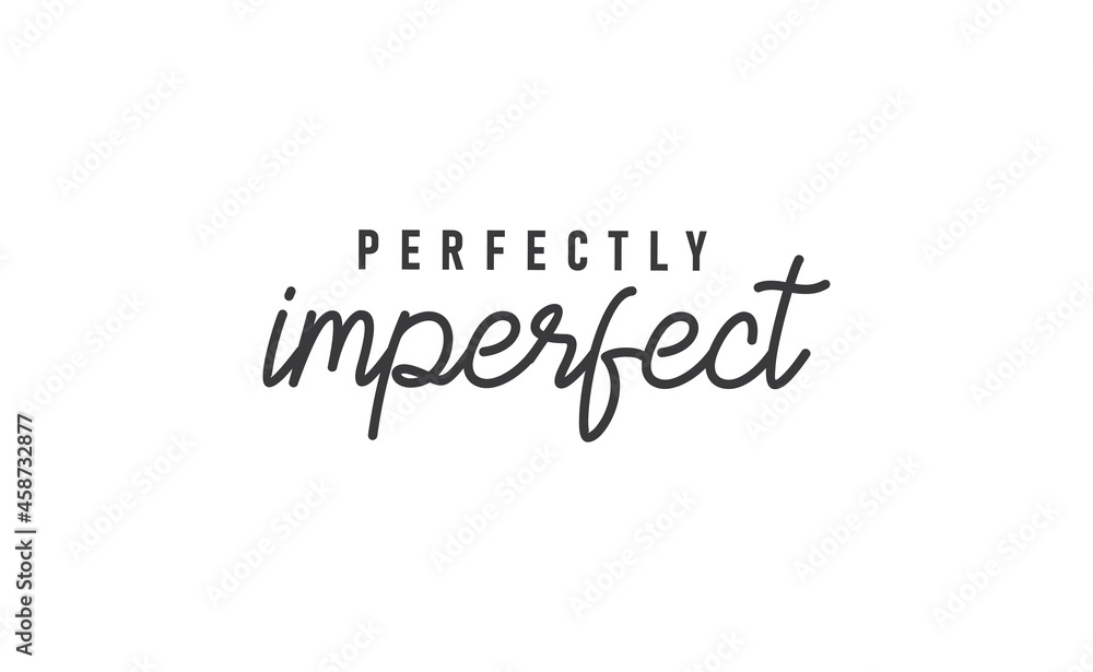 Perfectly imperfect. Life inspirational quote with typography ...