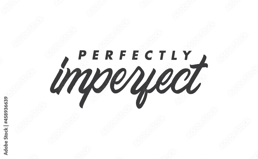 Perfectly imperfect. Life inspirational quote with typography ...