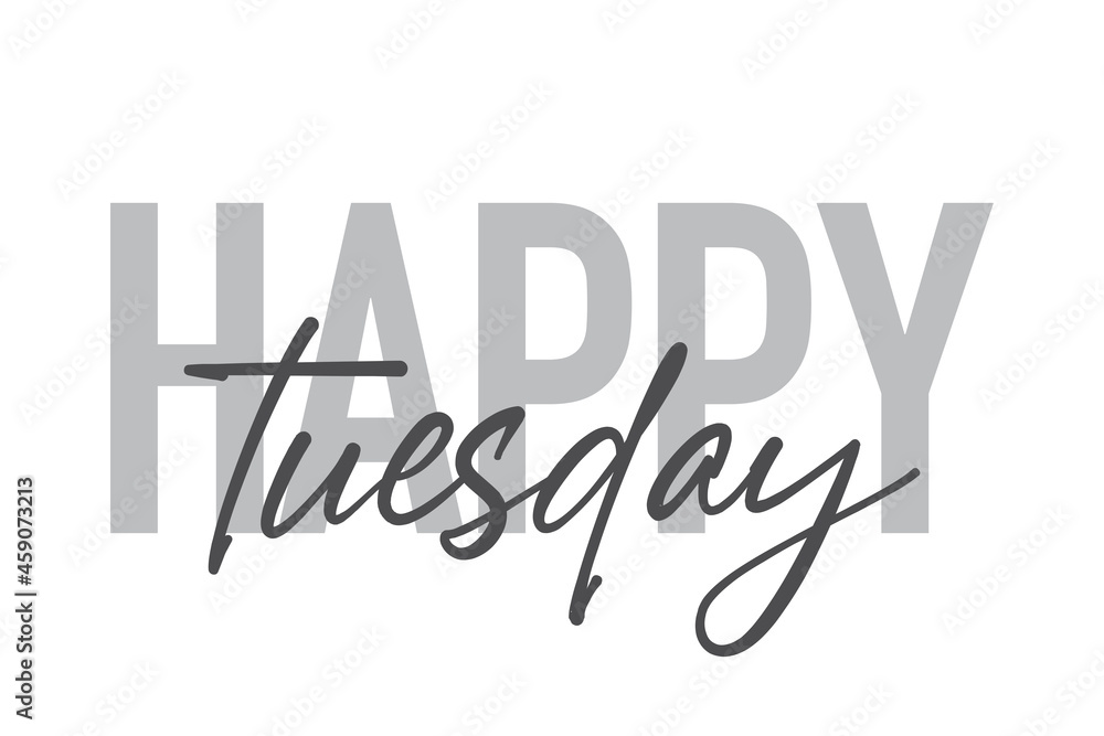 Modern, simple, minimal typographic design of a saying "Happy Tuesday ...