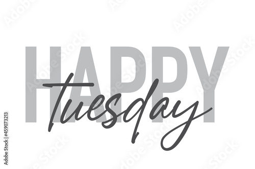 Modern, simple, minimal typographic design of a saying "Happy Tuesday ...