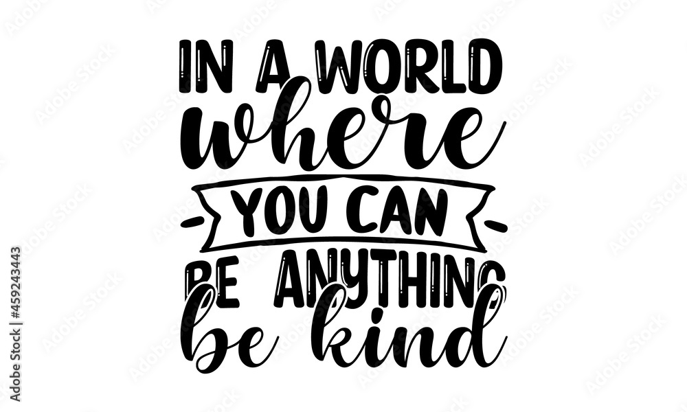 In a world where you can be anything be kind, hand drawn vector ...