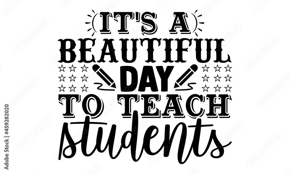 It's a beautiful day to teach students- Teacher t shirts design, Hand ...
