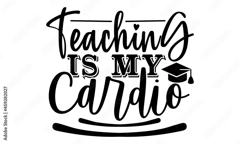 Teaching is my cardio- Teacher t shirts design, Hand drawn lettering ...