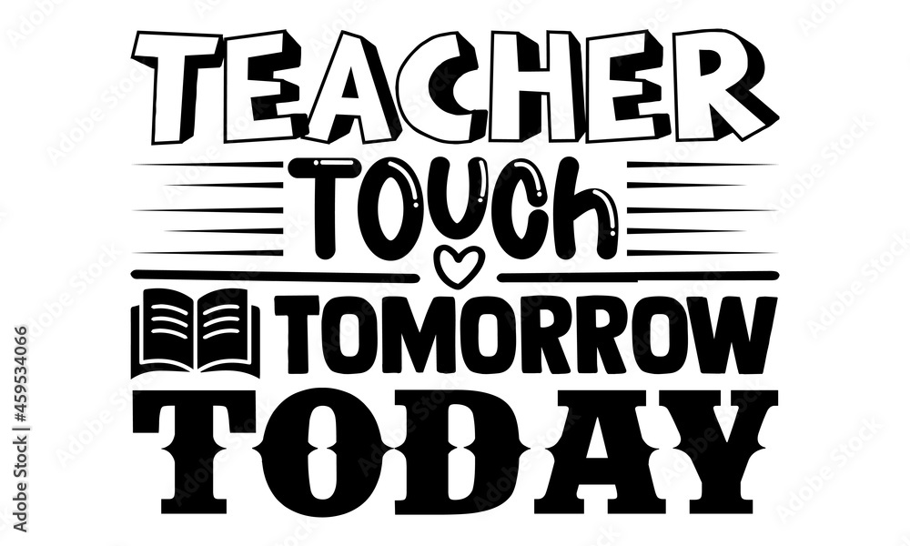 Teacher touch tomorrow today- Teacher t shirts design, Hand drawn ...