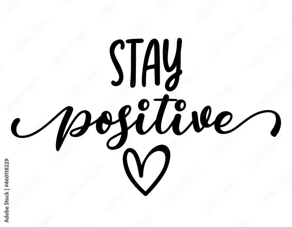 Stay positive - lovely lettering calligraphy quote. Handwritten wisdom ...
