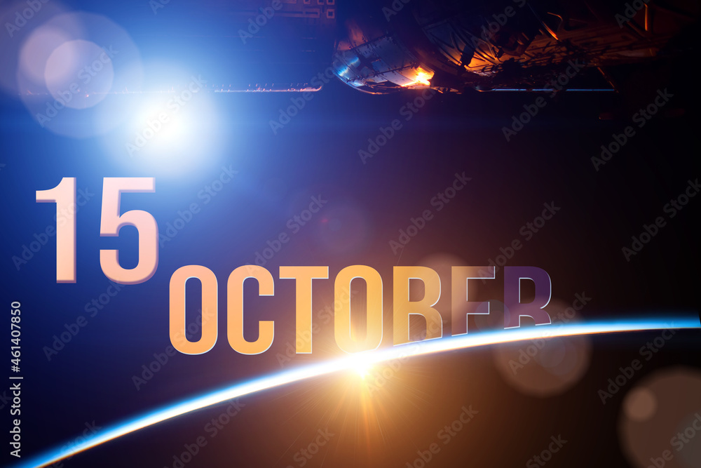 October 15th. Day 15 of month, Calendar date. The spaceship near earth ...