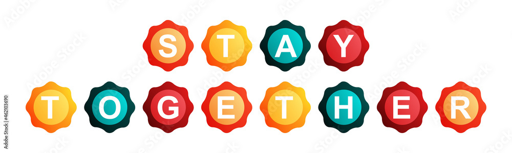 Stay Together - text written on Beautiful Isolated Colourful Shapes ...