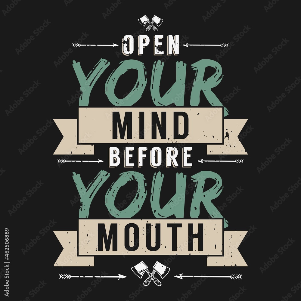 Open Your Mind Before Your Mouth