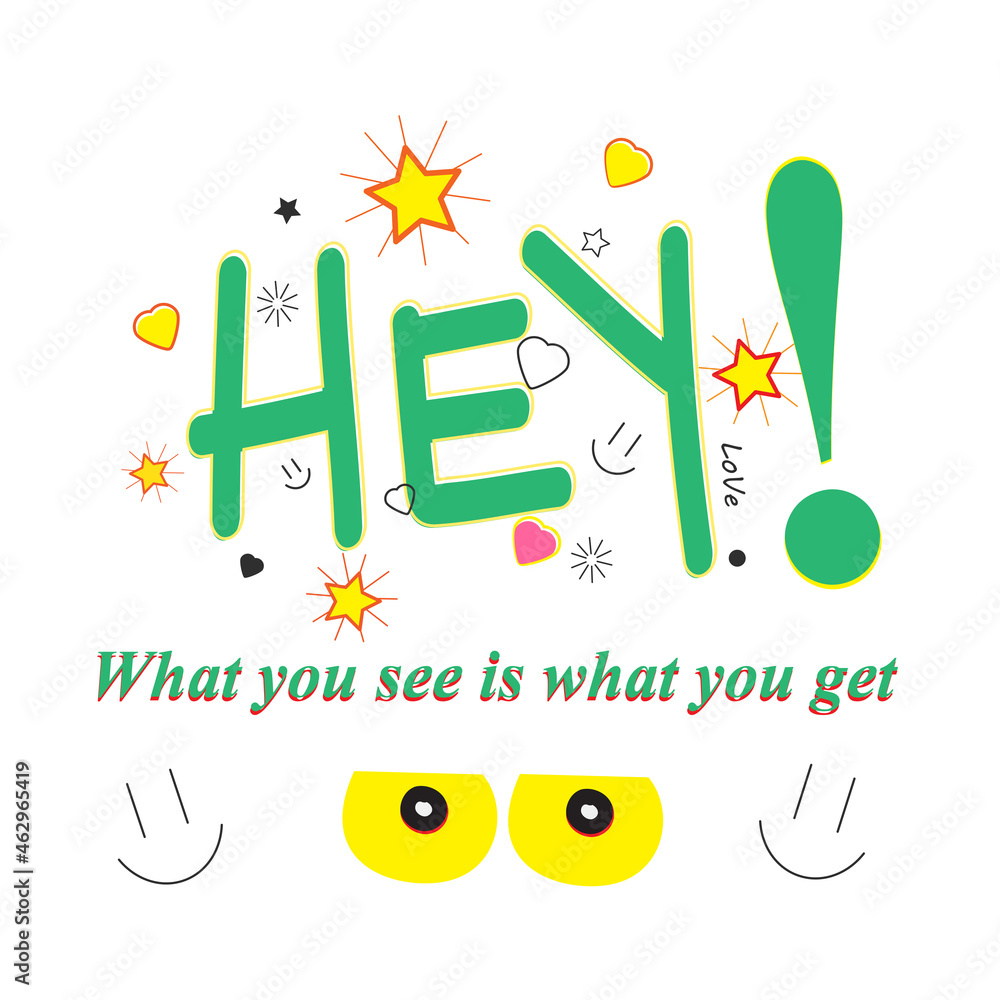 Slogan: Hey, What you see is what you get ! Funny and comic text ...