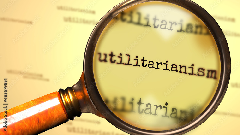 Word Utilitarianism and a magnifying glass enlarging it to symbolize ...