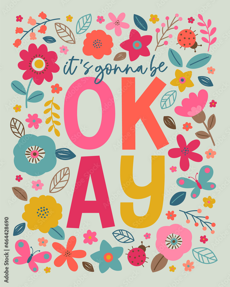 "It's gonna be okay" colorful typography design with floral border for ...