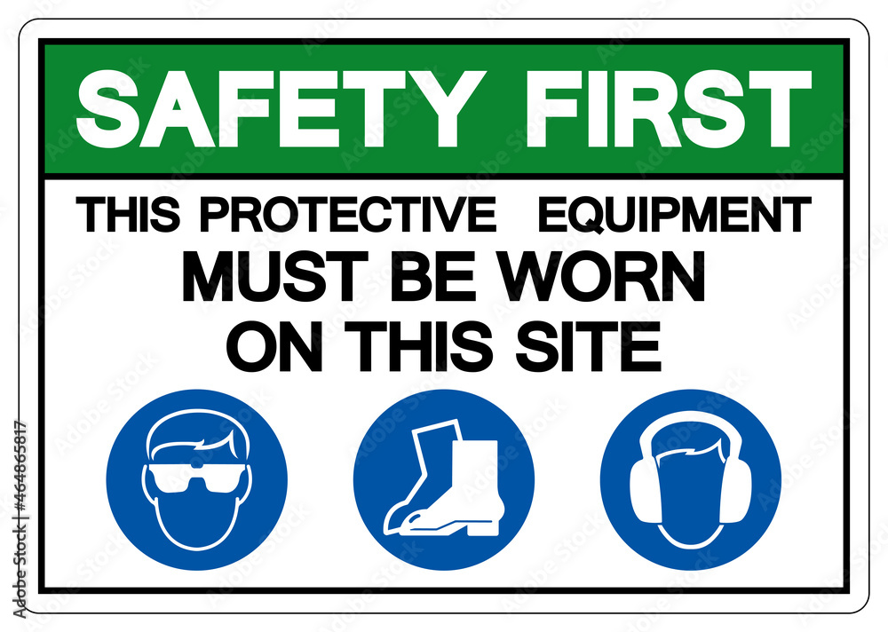 Safety First This Protective Equipment Must Be Worn On This Site Symbol ...