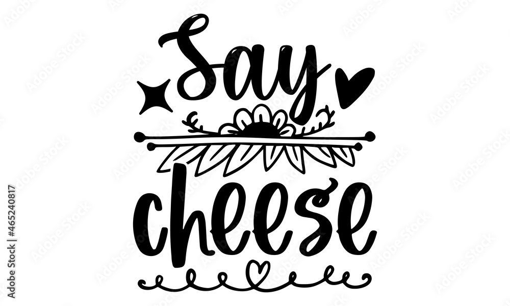 Say cheese- Mom t shirt design, Hand drawn lettering phrase isolated on ...