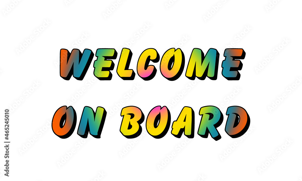 Welcome on Board sign. Letters with black frame, soft shadow and multi ...