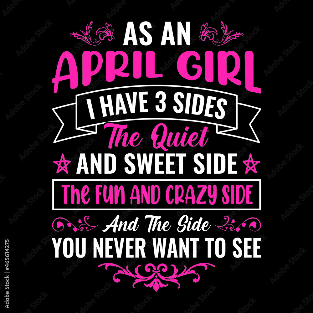 As an April girl I have 3 sides the quiet and sweet side the fun and ...