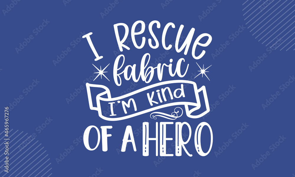 I rescue fabric I’m kind of a hero - Crafter t shirt design, svg Files ...
