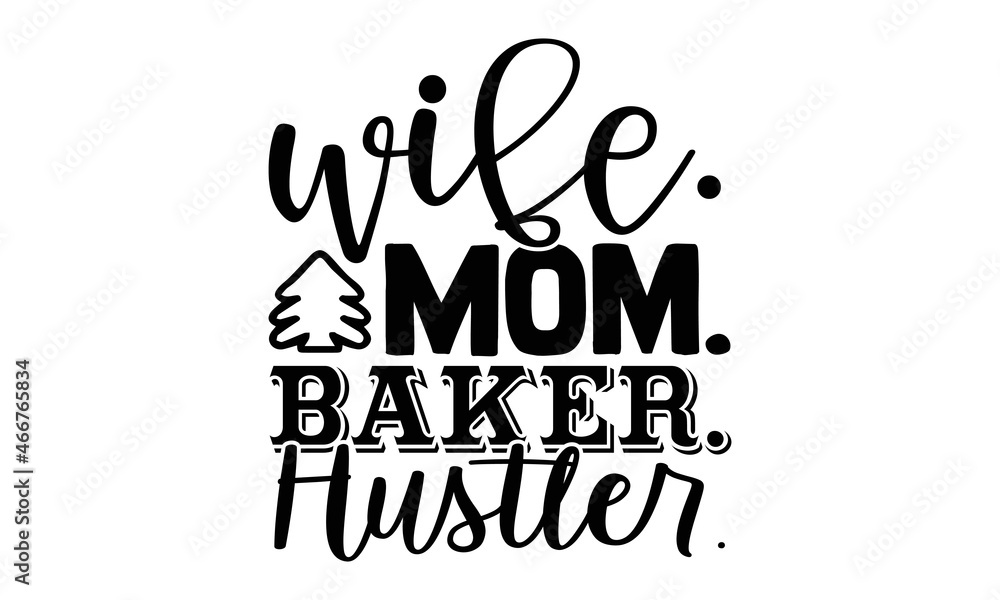 Wife. Mom. Baker. Hustler.- Baker t shirts design, Hand drawn lettering ...